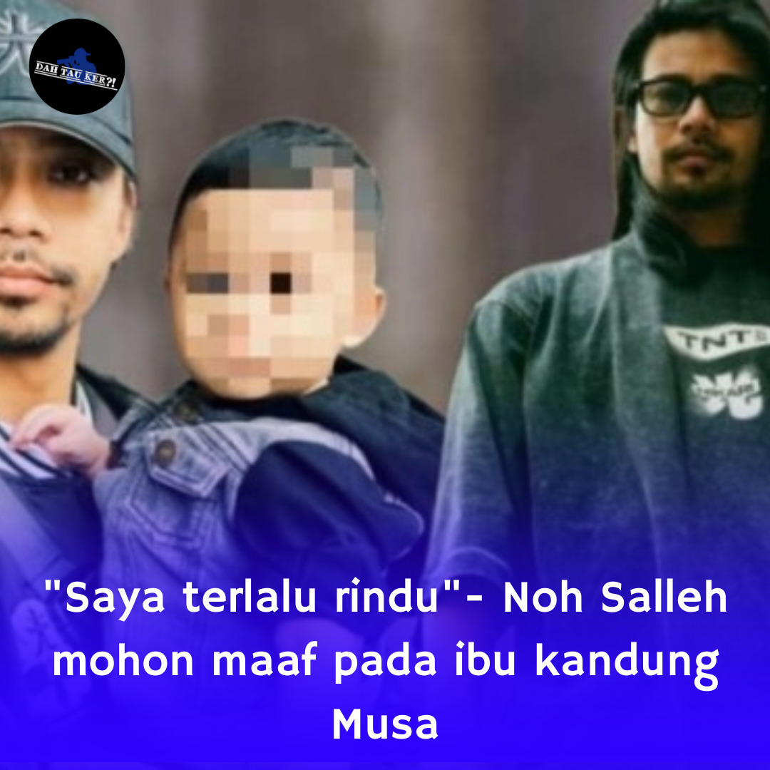 “Saya terlalu rindu”- Noh Salleh mohon maaf pada ibu kandung Musa – Dah Tau Ker?!